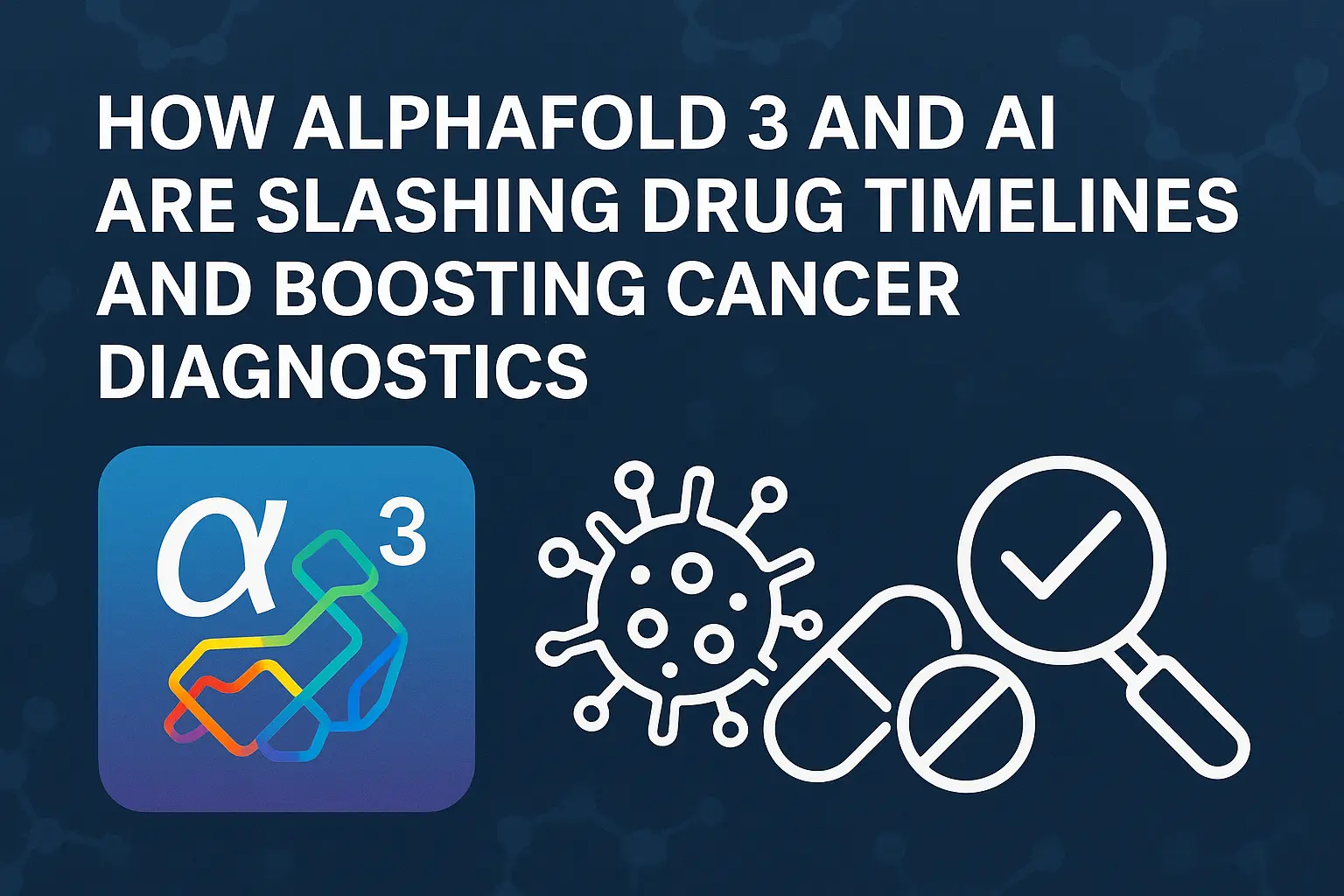 AlphaFold 3 Cuts Drug Timelines 10x + 15% Better Cancer Dete